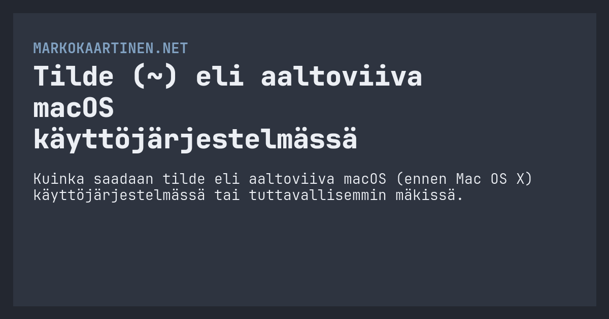 Tilde (~) eli aaltoviiva macOS käyttöjärjestelmässä - MarkoKaartinen.net
